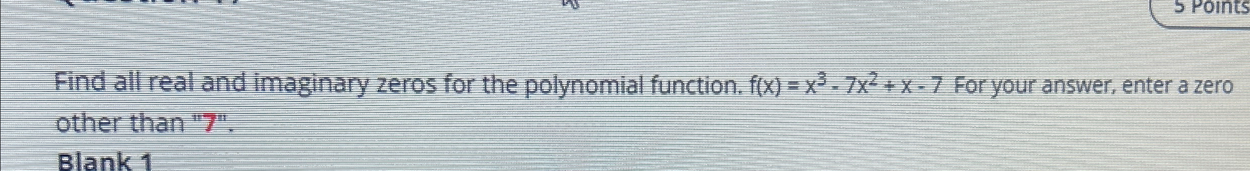 Solved Find all real and imaginary zeros for the polynomial | Chegg.com
