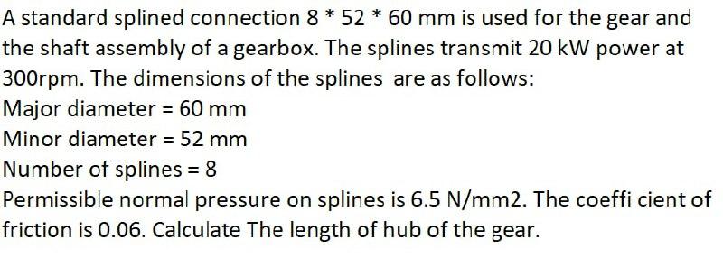 Solved A standard splined connection 8 * 52 * 60 mm is used | Chegg.com