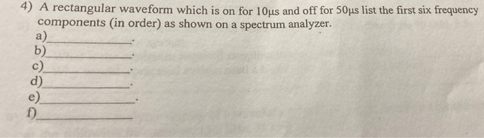 Solved 4) A rectangular waveform which is on for 10us and | Chegg.com