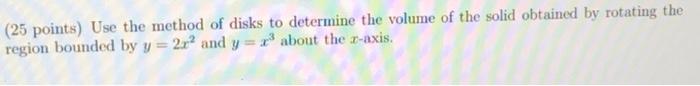 Solved (25 points) Use the method of disks to determine the | Chegg.com