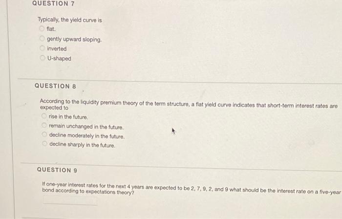 Solved QUESTION 7 Typically, the yield curve is flat. gently | Chegg.com