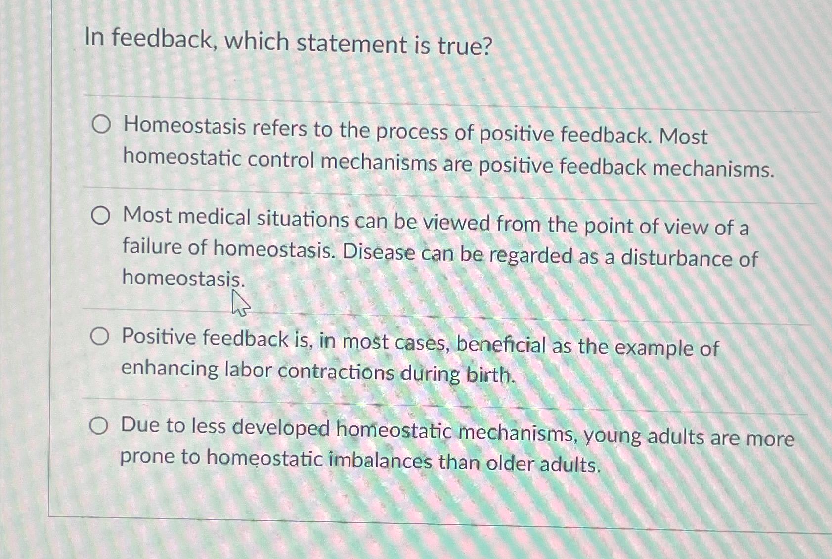 Solved In feedback, which statement is true?Homeostasis | Chegg.com