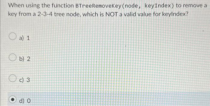 Solved When using the function BTreeRemoveKey (node, | Chegg.com