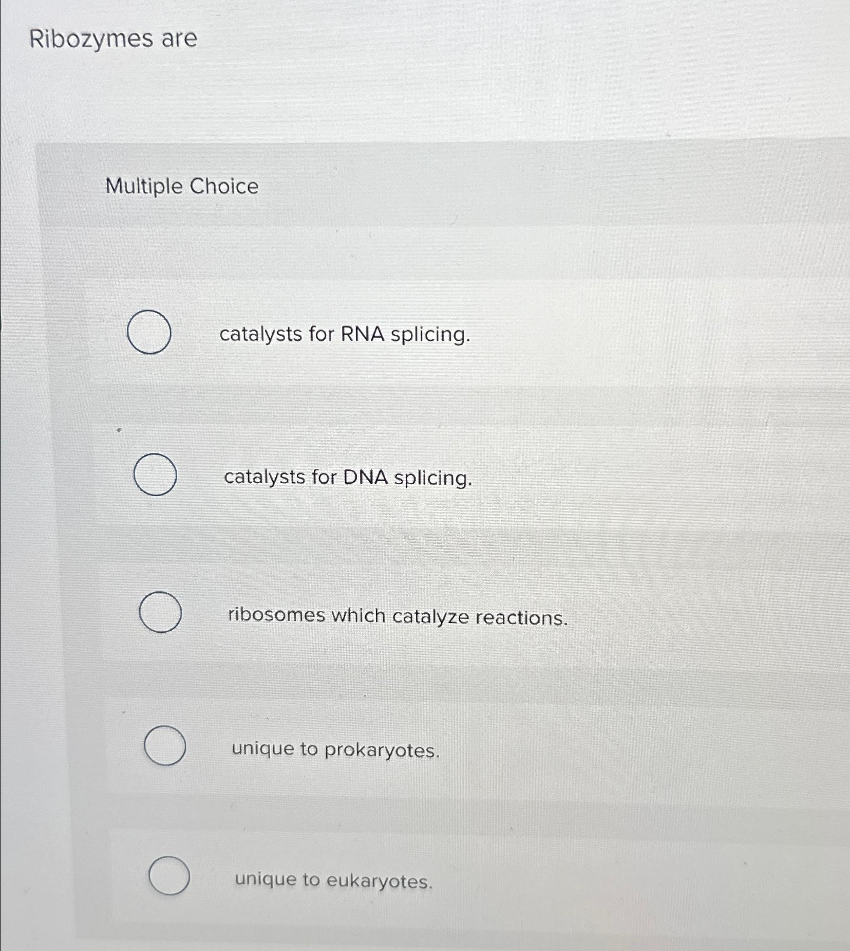 Solved Ribozymes areMultiple Choicecatalysts for RNA | Chegg.com