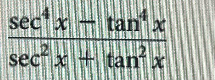 Solved sec2x+tan2xsec4x−tan4x | Chegg.com