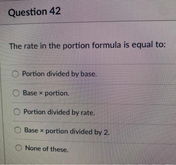 Solved Question 42 The rate in the portion formula is equal | Chegg.com