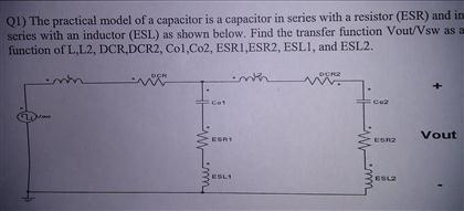 The practical model of a capacitor is a capacitor in | Chegg.com