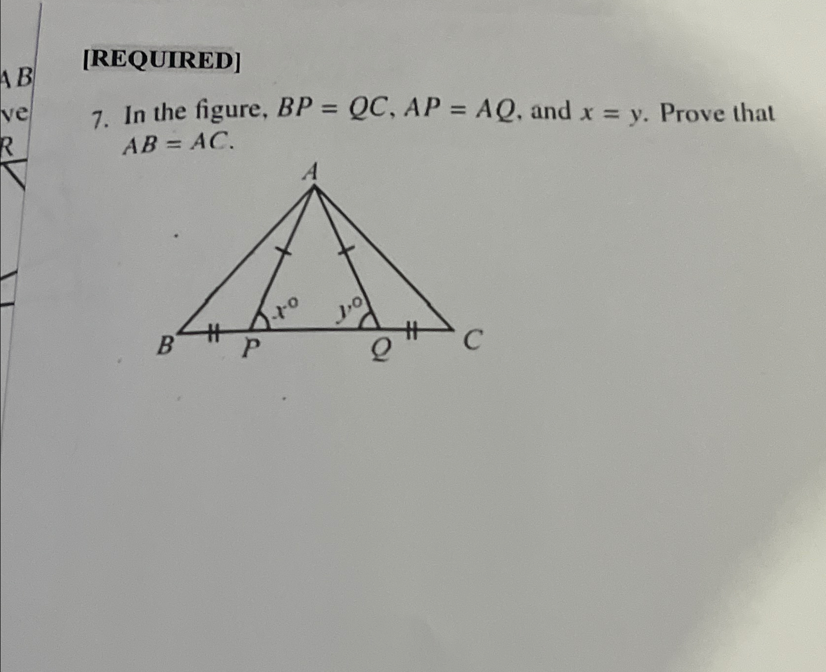 Solved [REQUIRED]7. ﻿In the figure, BP=QC,AP=AQ, ﻿and x=y. | Chegg.com
