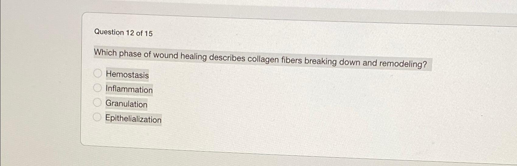 Solved Question 12 of 15Which phase of wound healing | Chegg.com Solved Question 12 of 15Which phase of wound healing | Chegg.com
