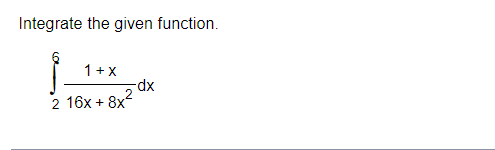 Solved Integrate the given function.∫261+x16x+8x2dx | Chegg.com