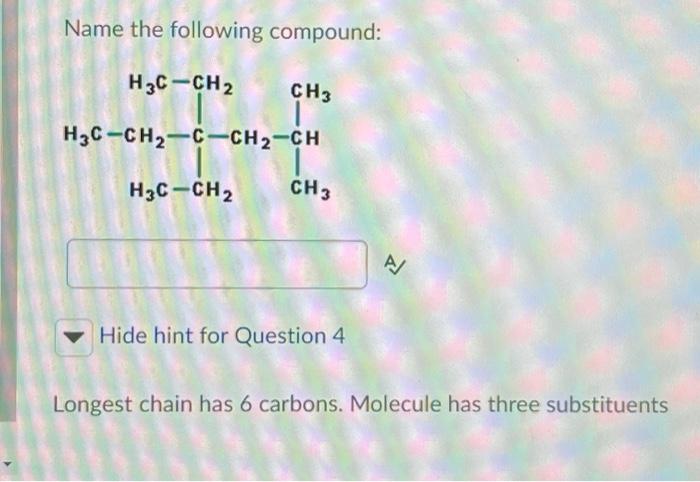 Solved Name the following compound: H3C-CH2 СН3 | Chegg.com