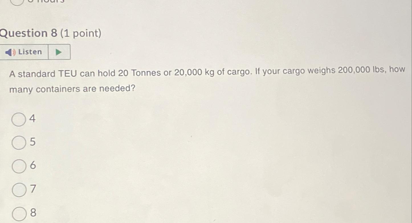 Solved Question 8 (1 ﻿point)ListenA standard TEU can hold 20 | Chegg.com