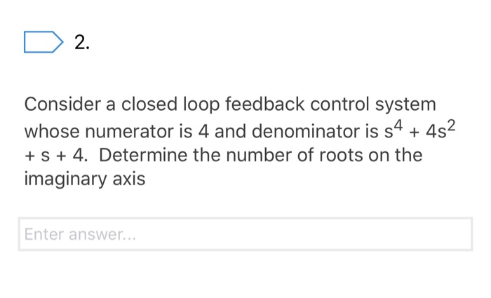 Solved 2. Consider a closed loop feedback control system | Chegg.com