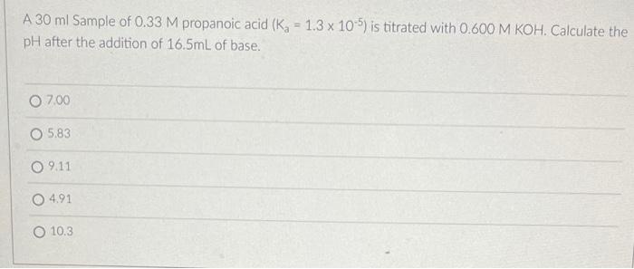 Solved A 30ml Sample of 0.33M propanoic acid (Ka=1.3×10−5) | Chegg.com