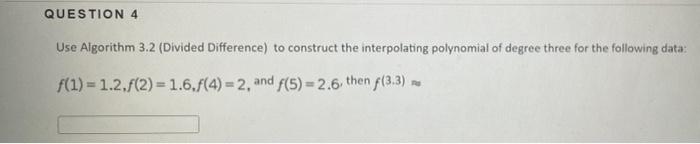 Solved Use Algorithm 3.2 (Divided Difference) to construct | Chegg.com