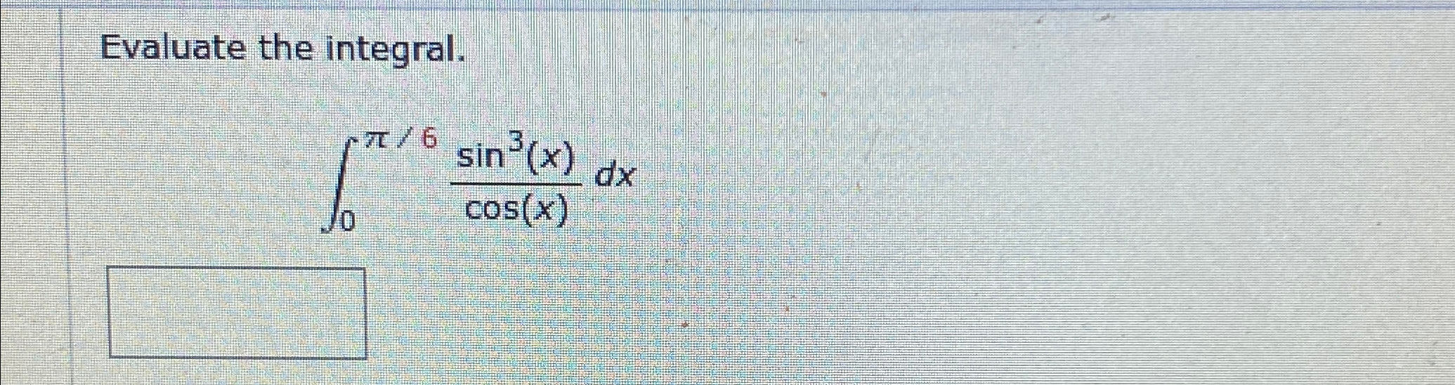 Solved Evaluate the integral.∫0π6sin3(x)cos(x)dx | Chegg.com
