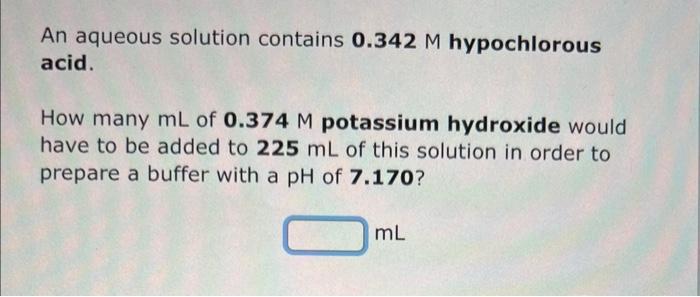 Solved An aqueous solution contains 0.342M hypochlorous | Chegg.com