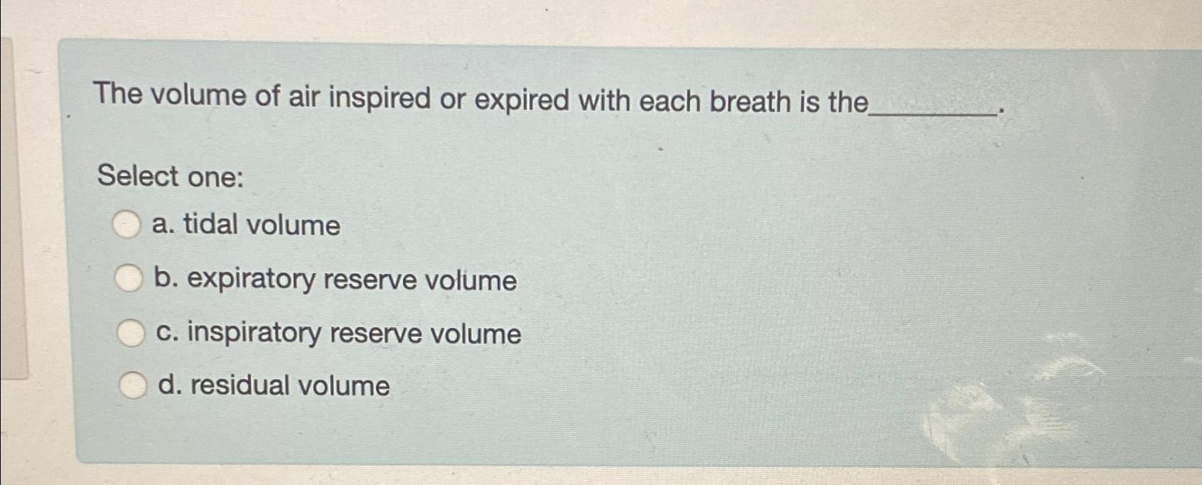 Solved The volume of air inspired or expired with each | Chegg.com