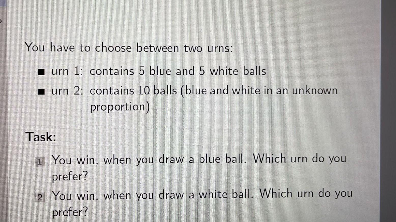 Solved You have to choose between two urns: urn 1: contains | Chegg.com