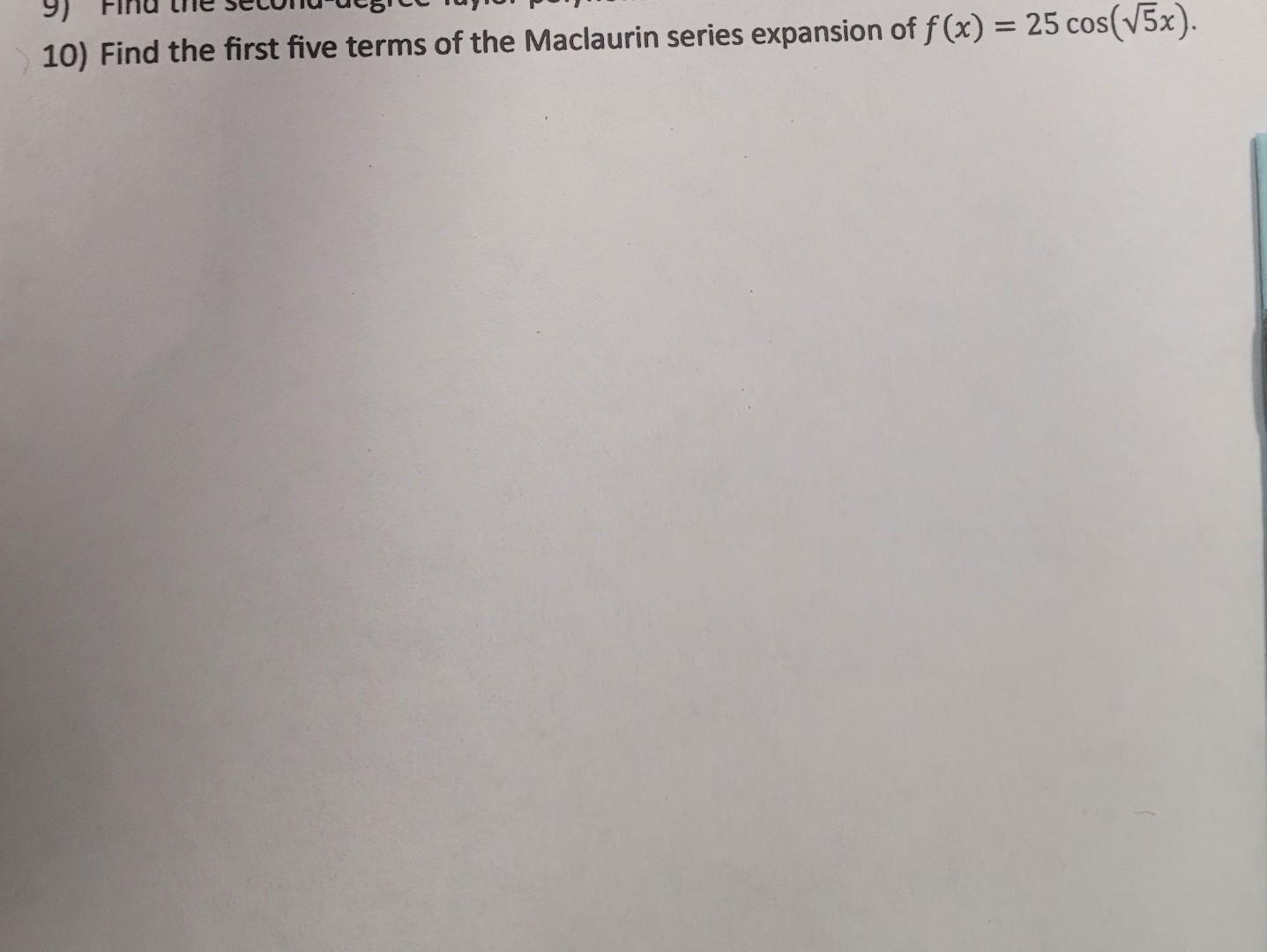 Solved 10) Find the first five terms of the Maclaurin series | Chegg.com