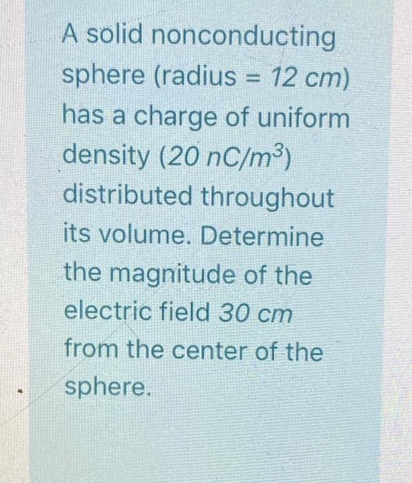Solved A solid nonconducting sphere (radius = 12 cm) has a | Chegg.com