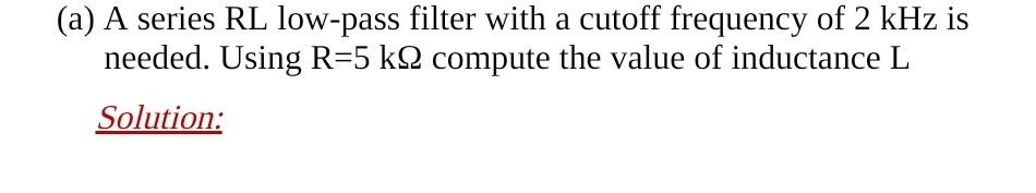 Solved (a) A series RL low-pass filter with a cutoff | Chegg.com