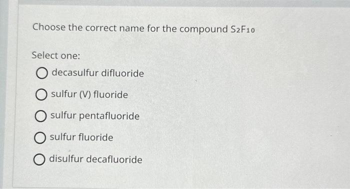 [Solved]: Choose the correct name for the compound S2F10 Se