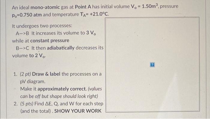 Solved An ideal mono-atomic gas at Point A has initial | Chegg.com