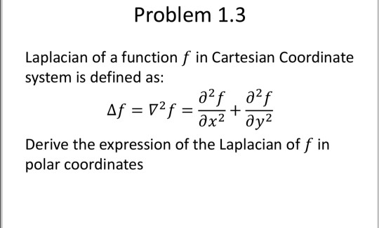 Solved Problem 1.3 Laplacian of a function f in Cartesian | Chegg.com