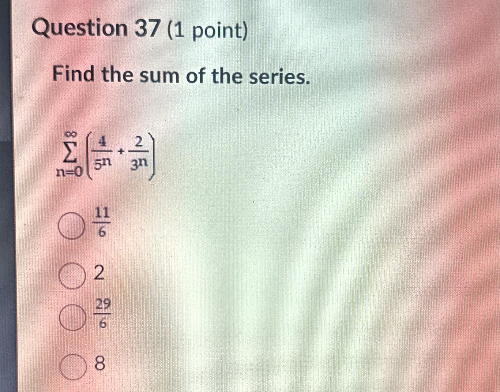 Solved Question 37 (1 point)Find the sum of the | Chegg.com Solved Question 37 (1 point)Find the sum of the | Chegg.com