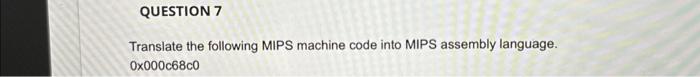 Solved Translate the following MIPS machine code into MIPS | Chegg.com