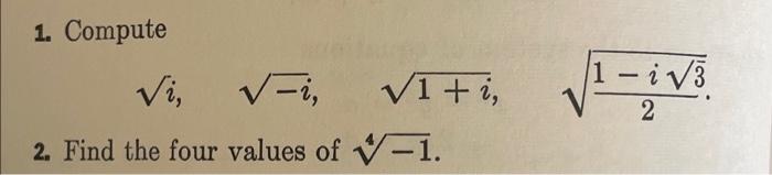Solved 1. Compute Vi, √=i, 2. Find the four values of √1+i, | Chegg.com