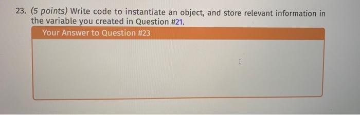 Solved 23. (5 points) Write code to instantiate an object, | Chegg.com