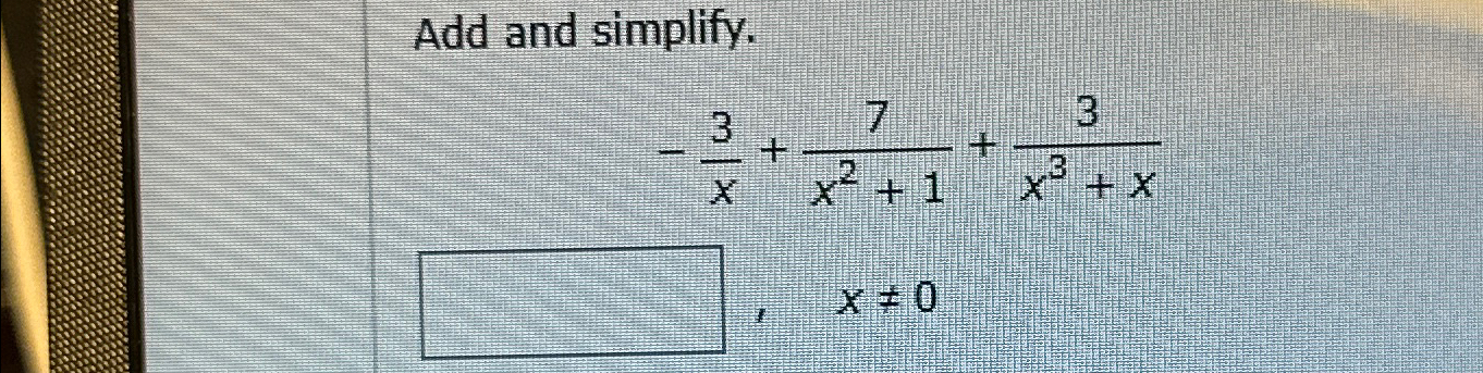 Solved Add and simplify.-3x+7x2+1+3x3+xx≠0 | Chegg.com