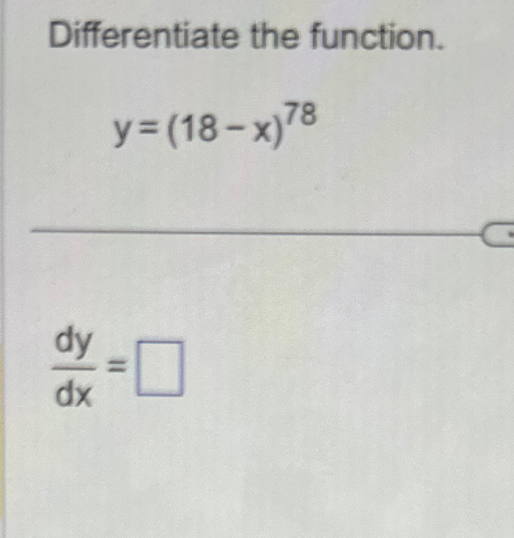 Solved Differentiate the function.y=(18-x)78dydx= | Chegg.com