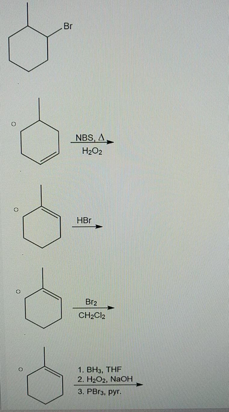 Solved Br o NBS, A, H202 HBr o Br2 CH2Cl2 1. BH3, THE 2. | Chegg.com Solved Br o NBS, A, H202 HBr o Br2 CH2Cl2 1. BH3, THE 2. | Chegg.com