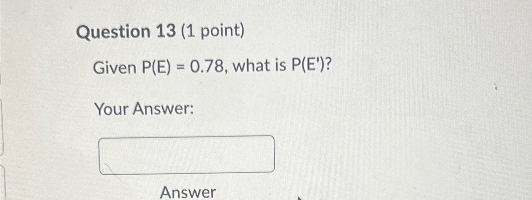 Solved Question 13 (1 ﻿point)Given P(E)=0.78, ﻿what is | Chegg.com