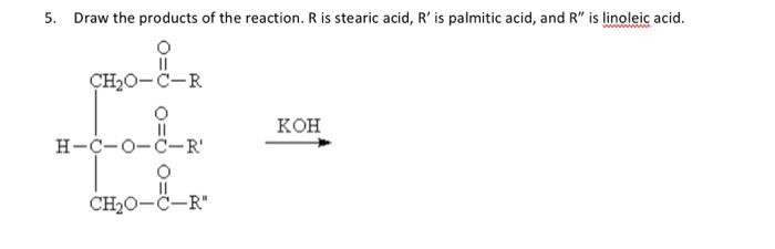 5. Draw the products of the reaction. R is stearic | Chegg.com
