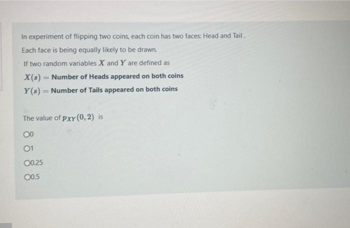 Solved In experiment of flipping two coins, each coin has | Chegg.com