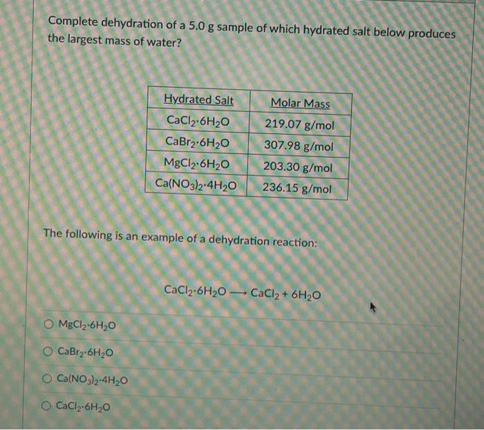 Solved Complete dehydration of a 5.0 g sample of which | Chegg.com