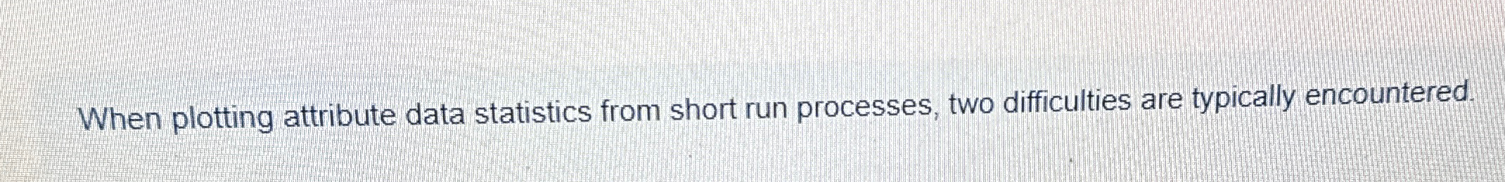 Solved When plotting attribute data statistics from short | Chegg.com