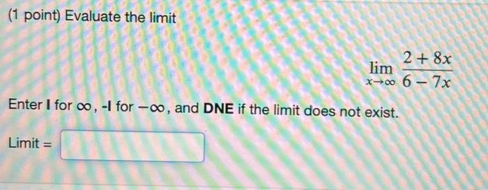 Solved (1 point) Evaluate the limit limx→∞6−7x2+8x Enter I | Chegg.com