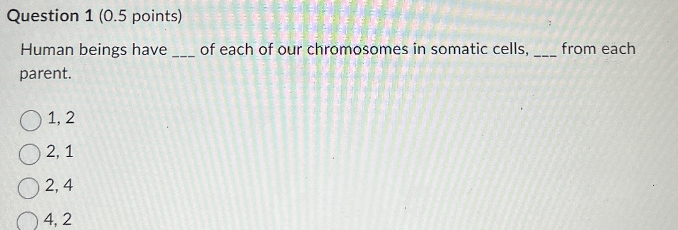 Solved Question 1 (0.5 ﻿points)Human beings have q, ﻿of each | Chegg.com
