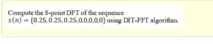 Solved Compute the 8-point DFT of the sequence x(11) = | Chegg.com