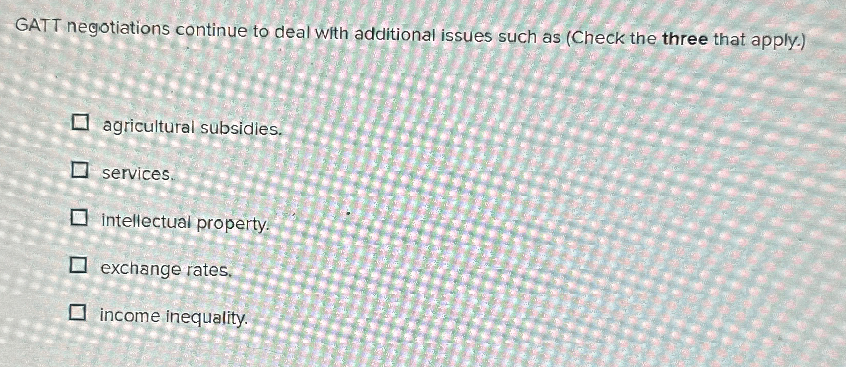 Solved GATT negotiations continue to deal with additional | Chegg.com