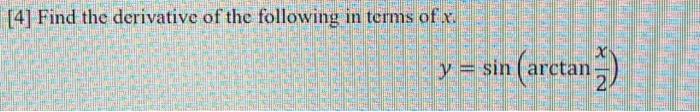 Solved [4] Find the derivative of the following in terms of | Chegg.com