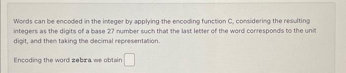 Solved Words can be encoded in the integer by applying the | Chegg.com