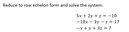 Solved Reduce to row echelon form and solve the | Chegg.com