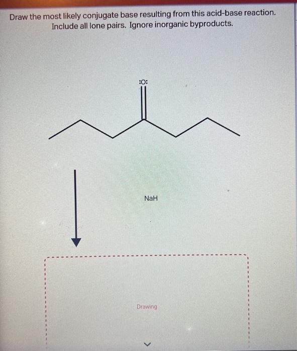 Solved Draw The Most Likely Conjugate Base Resulting From