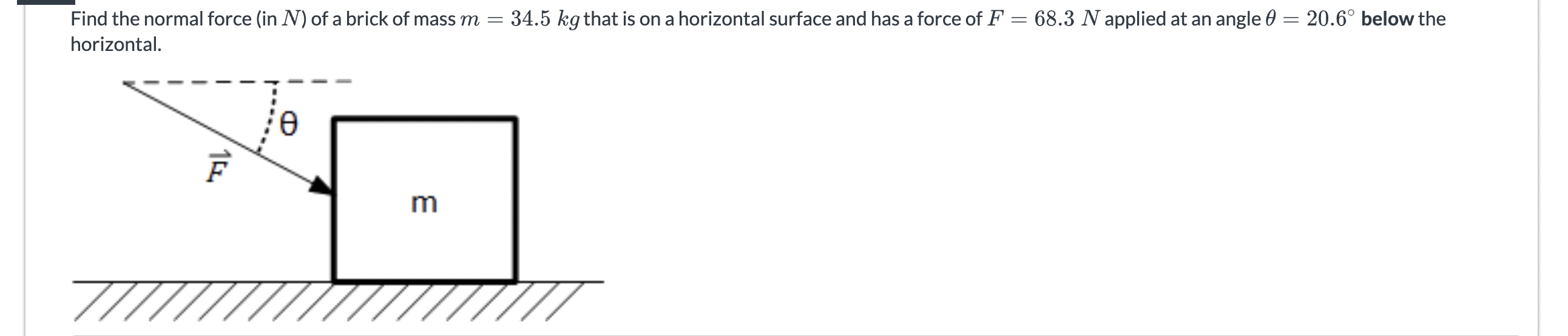 Solved Find the normal force (in N ) ﻿of a brick of mass | Chegg.com